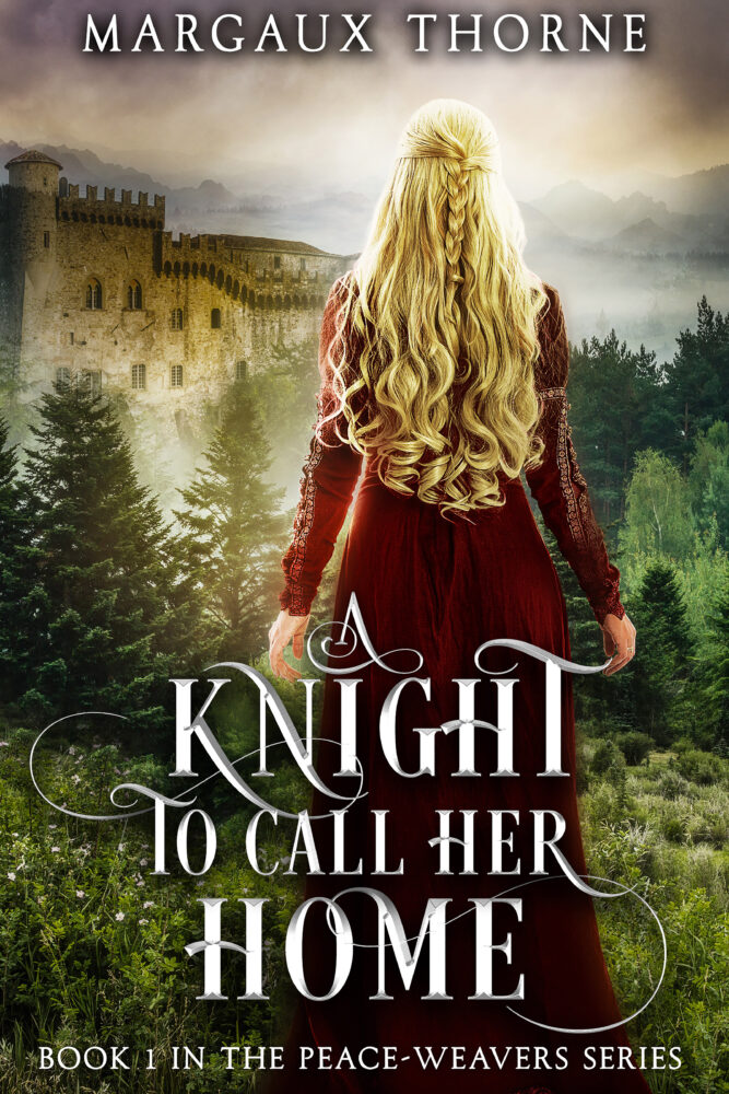 A Knight To Call Her Home, The Peace-Weavers Book 1 By Margaux Thorne